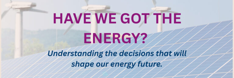 Have we got the Energy? Understanding the decisions that will shape our ...